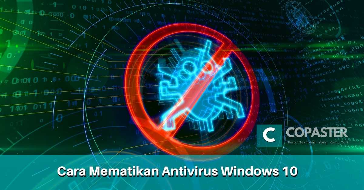 Cara Mematikan Anti Virus Windows 10 | Copaster