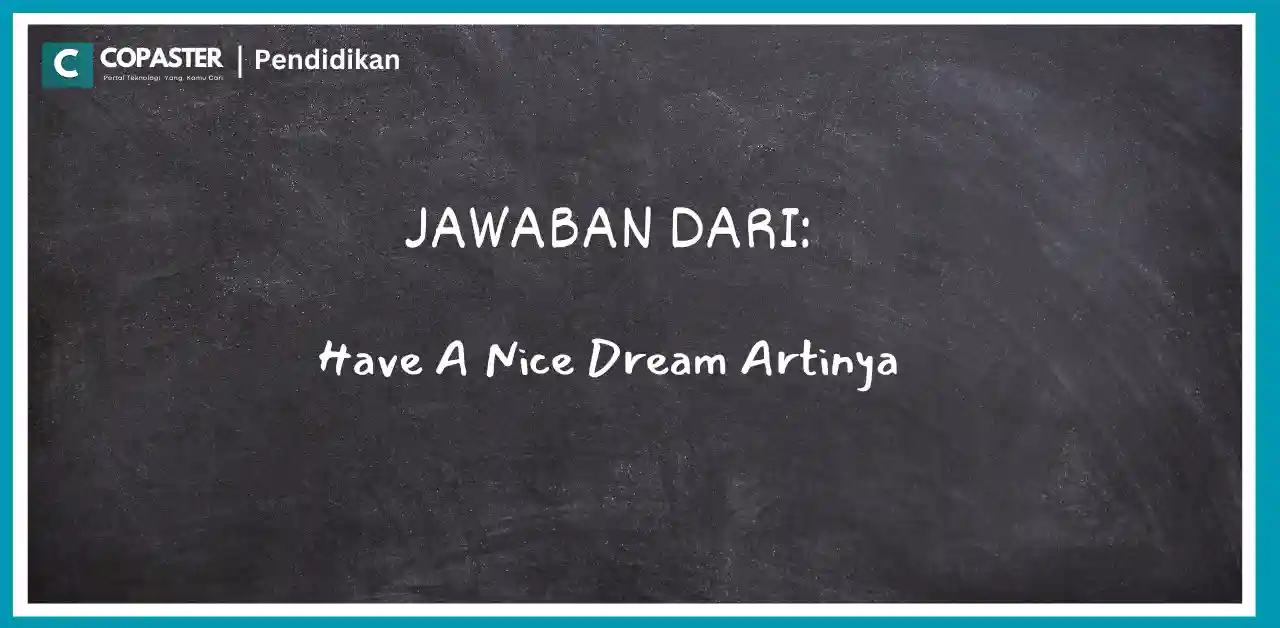 Have A Nice Dream Artinya, Begini Jawaban Dan Penjelasanya | Copaster