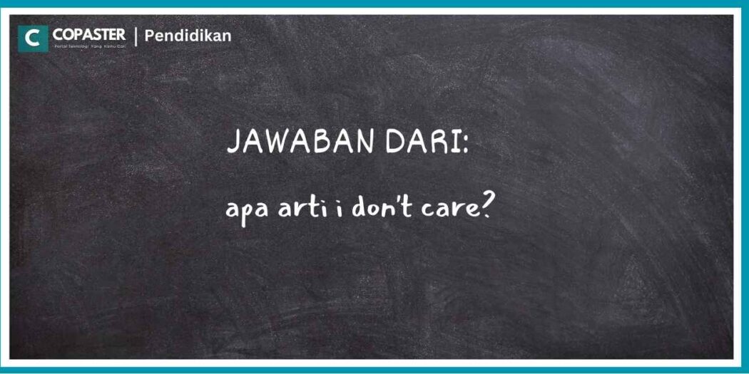 inilah-penjelasan-detail-dari-arti-i-don-t-care-copaster