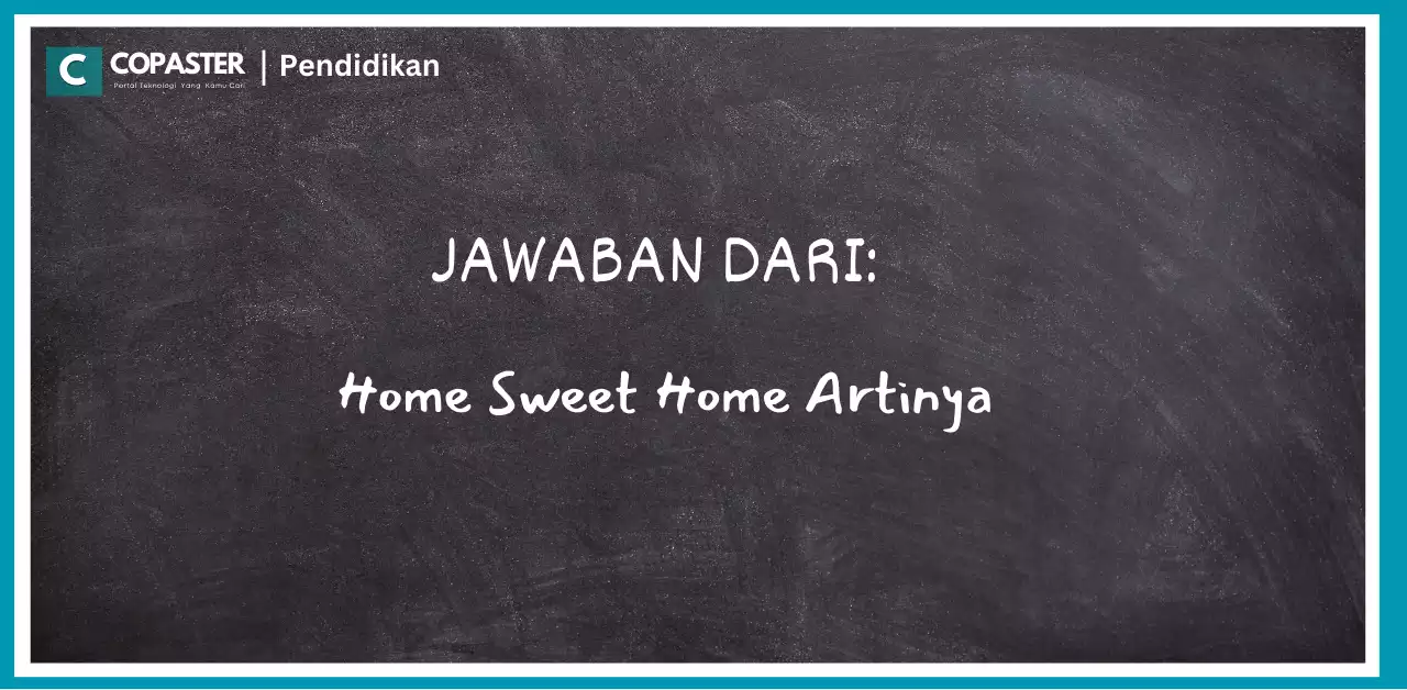 Jawaban Dari Home Sweet Home Artinya Copaster