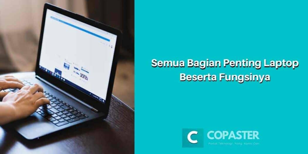 Semua Bagian Penting Laptop Beserta Fungsinya | Copaster