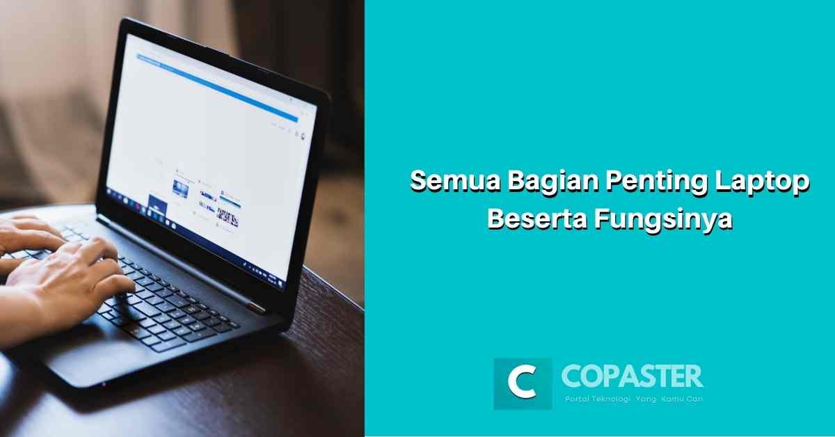 Semua Bagian Penting Laptop Beserta Fungsinya | Copaster