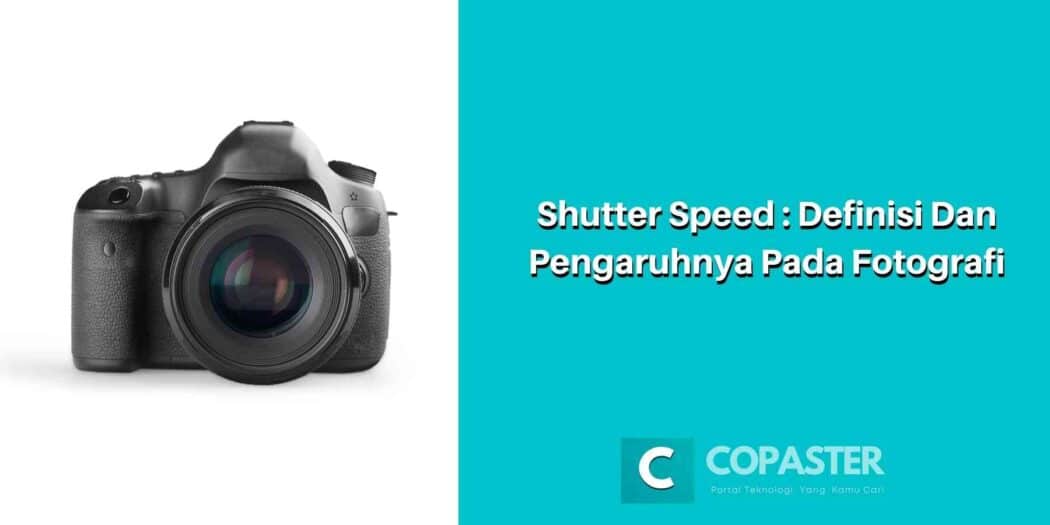 Shutter Speed : Definisi Dan Pengaruhnya Pada Fotografi | Copaster
