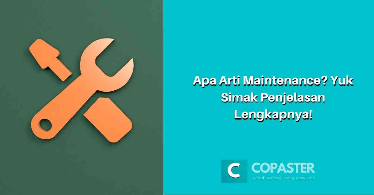 Apa Arti Maintenance? Yuk Simak Penjelasan Lengkapnya! | Copaster