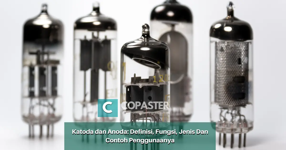 Katoda Dan Anoda Definisi Fungsi Jenis Dan Contoh Penggunaanya