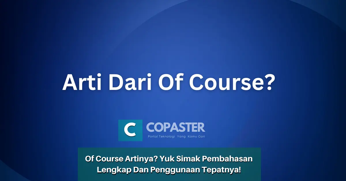 Of Course Artinya? Yuk Simak Pembahasan Lengkap Dan Penggunaan Tepatnya! | Copaster
