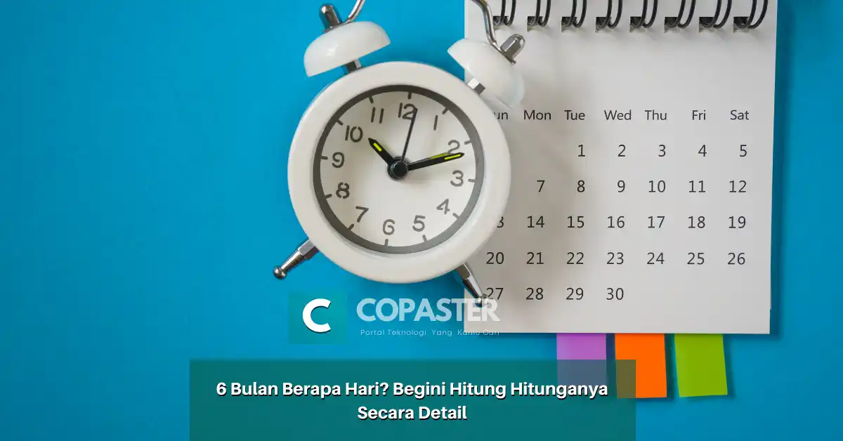 6 Bulan Berapa Hari? Begini Hitung Hitunganya Secara Detail | Copaster