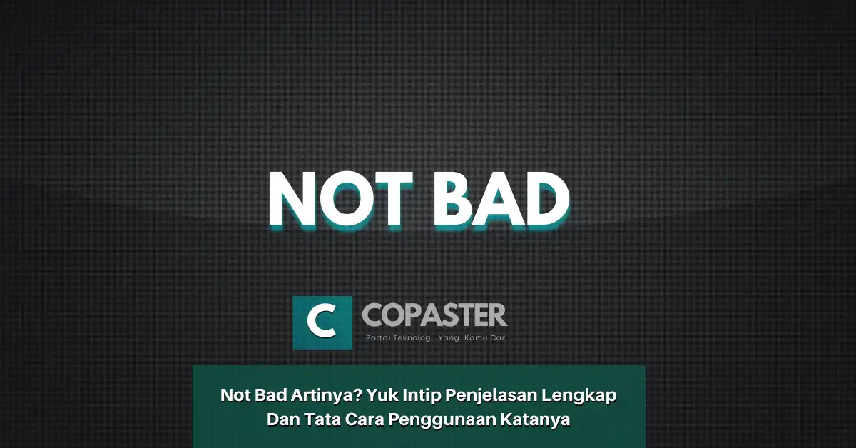 Not Bad Artinya? Yuk Intip Penjelasan Lengkap Dan Tata Cara Penggunaan ...