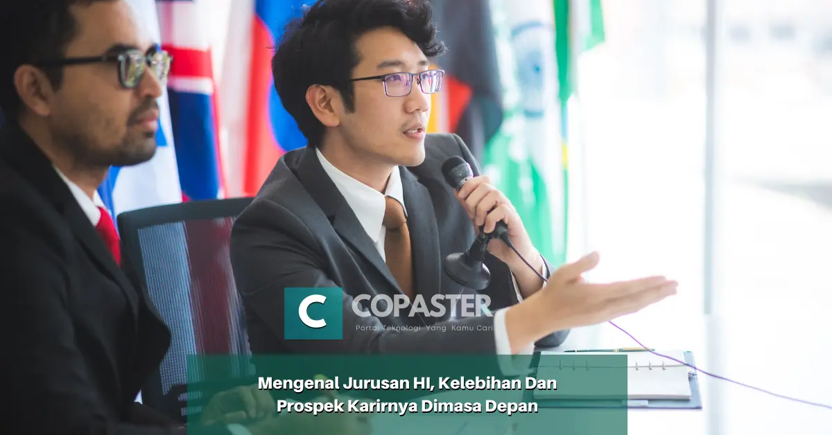 Mengenal Jurusan HI, Kelebihan Dan Prospek Karirnya Dimasa Depan | Copaster