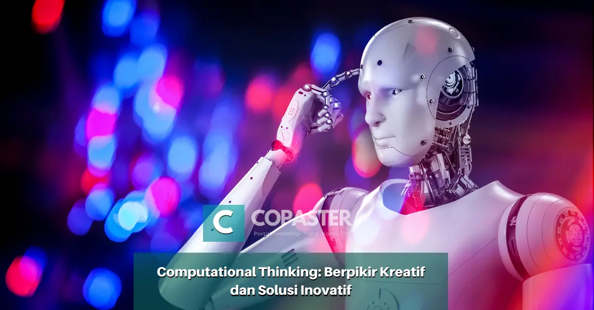 Computational Thinking: Berpikir Kreatif dan Solusi Inovatif | Copaster