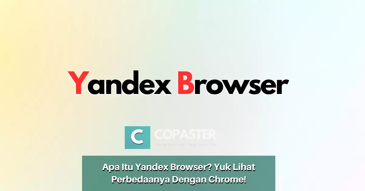 Apa Itu Yandex Browser? Yuk Lihat Perbedaanya Dengan Chrome! | Copaster