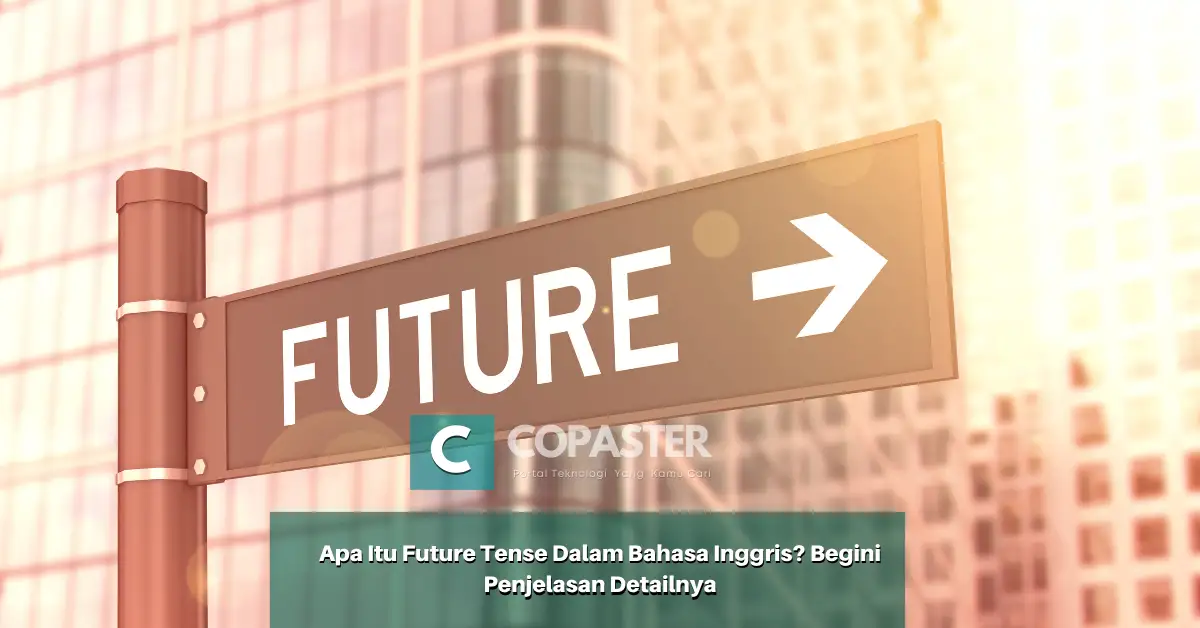 Apa Itu Future Tense Dalam Bahasa Inggris? Begini Penjelasan Detailnya | Copaster