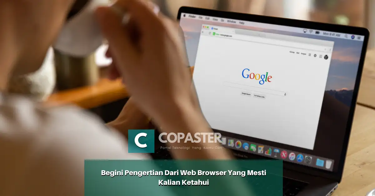 Begini Pengertian Dari Web Browser Yang Mesti Kalian Ketahui | Copaster