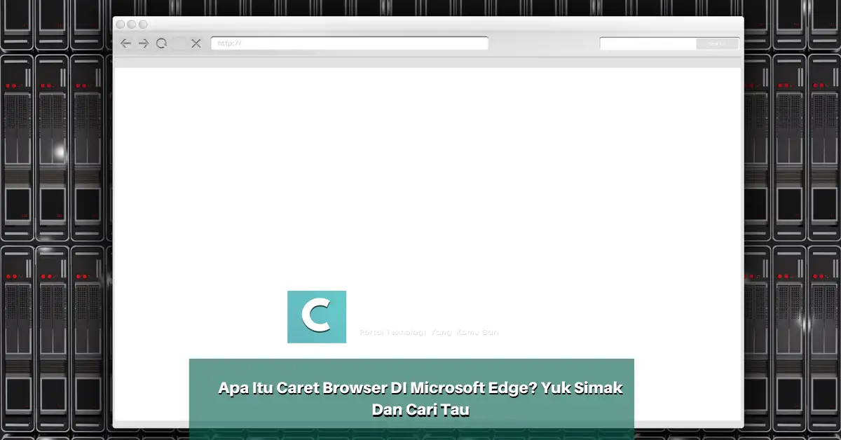 Apa Itu Caret Browser DI Microsoft Edge? Yuk Simak Dan Cari Tau | Copaster