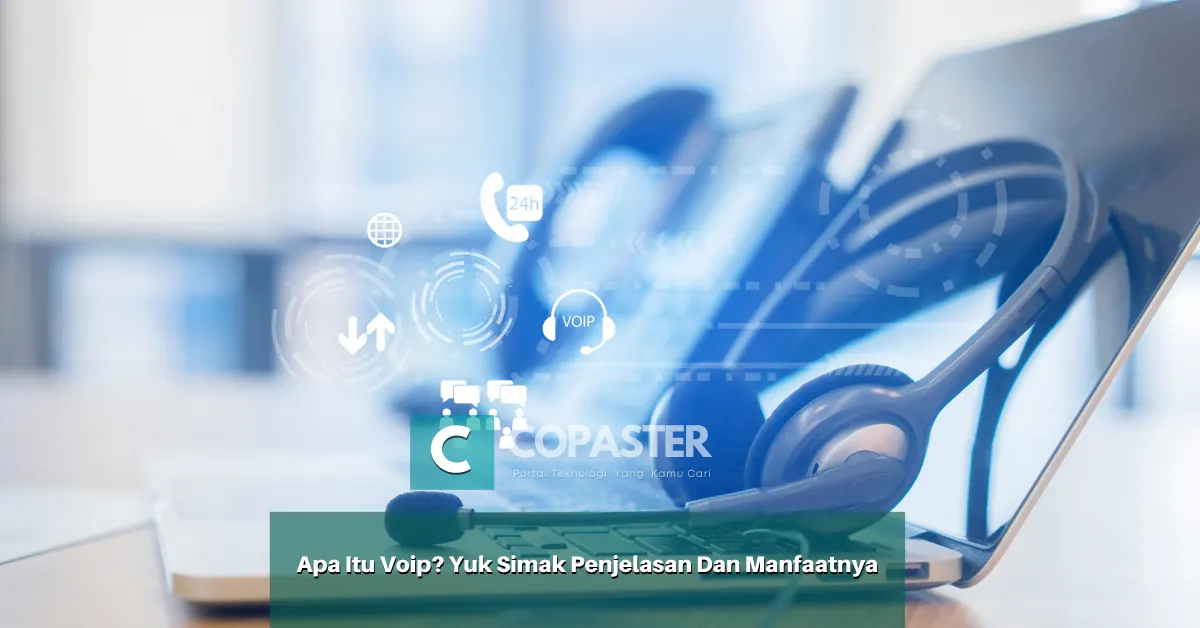 Apa Itu Voip? Yuk Simak Penjelasan Dan Manfaatnya | Copaster