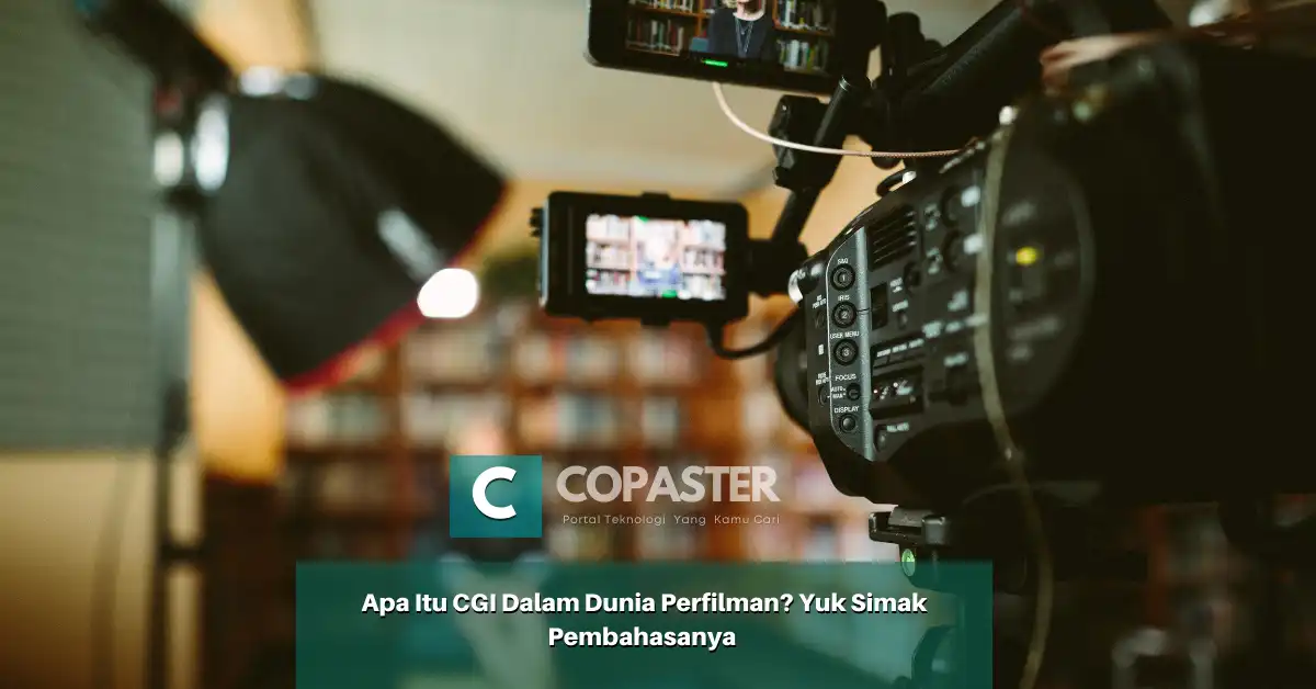 Apa Itu CGI Dalam Dunia Perfilman? Yuk Simak Pembahasanya | Copaster