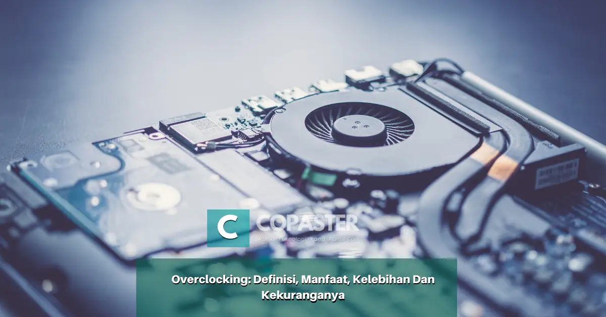 Overclocking: Definisi, Manfaat, Kelebihan Dan Kekuranganya | Copaster
