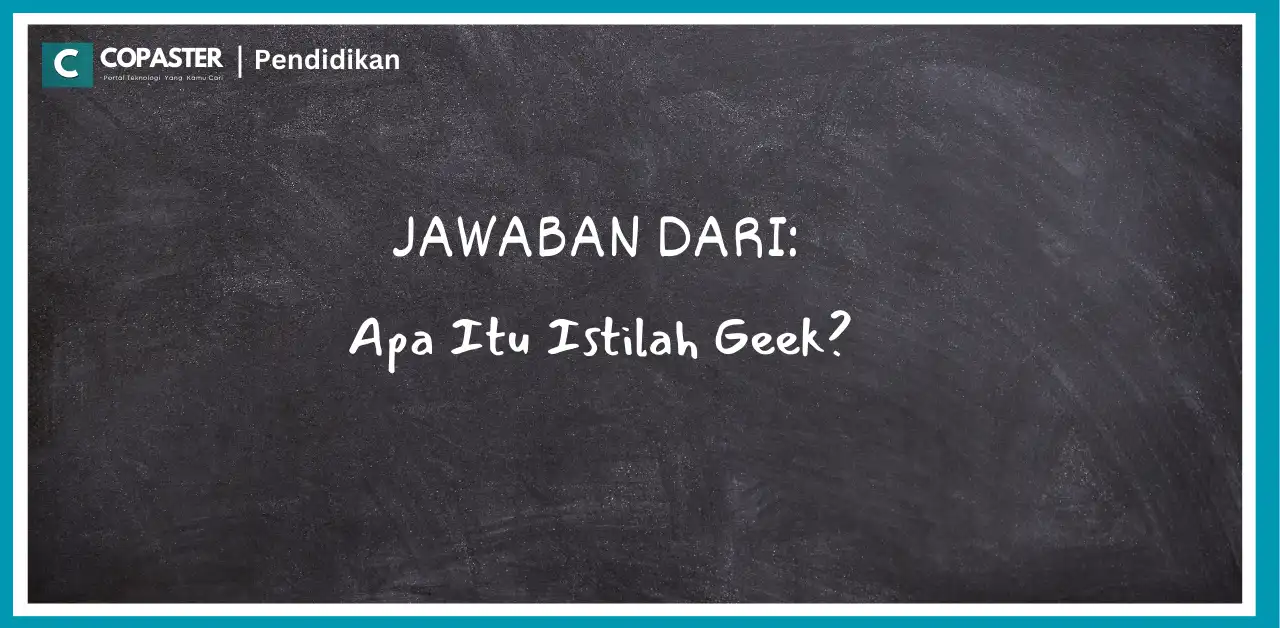 Pernah Dengar Istilah Geek? Ini Maksud Dan Penjelasanya! | Copaster
