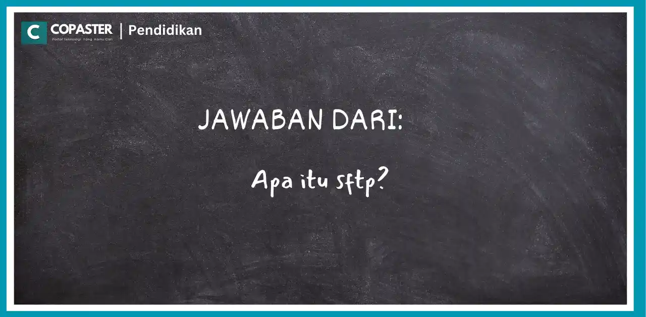 Apa Itu SFTP? Yuk Simak Penjelasan Detailnya! | Copaster Apa Itu SFTP? Yuk Simak Penjelasan Detailnya! | Copaster