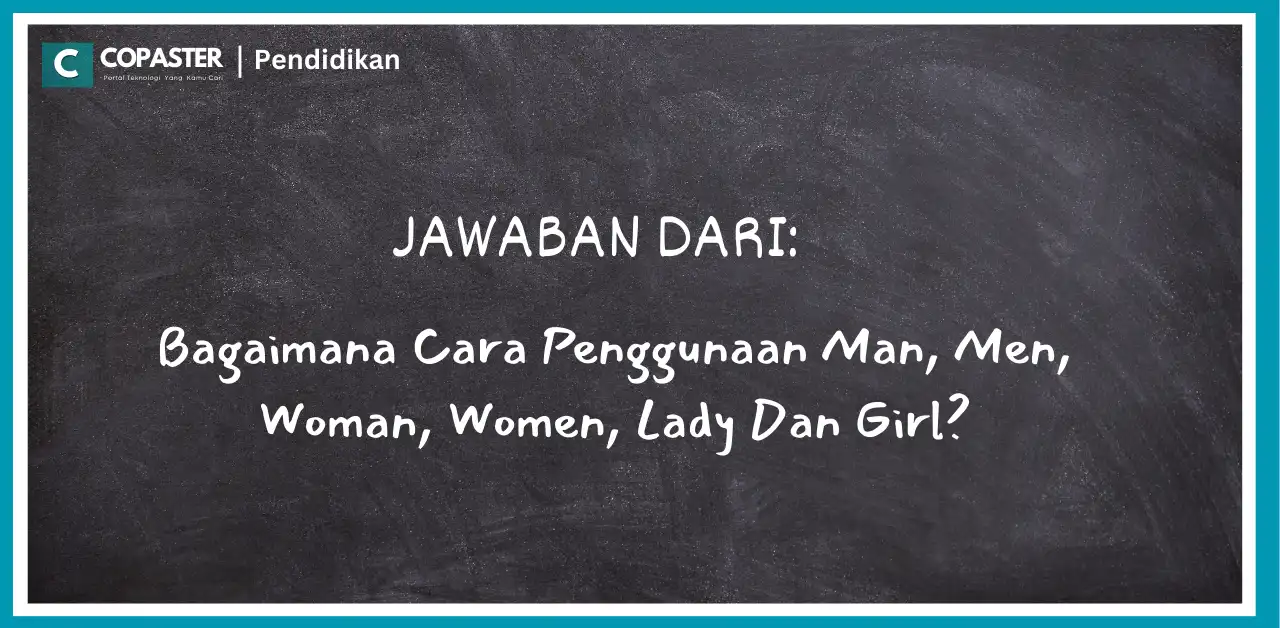 Jangan Sampai Salah! Ini Cara Penggunaan Man, Men, Woman, Women, Lady ...