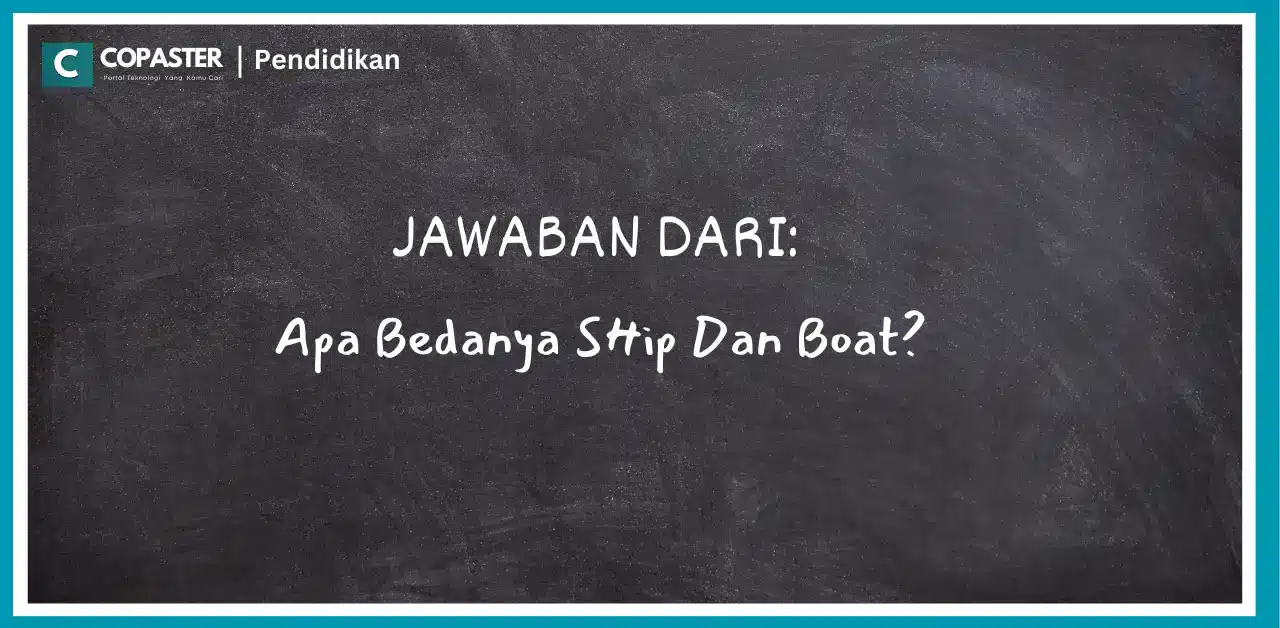 Apa Itu Perbedaan Ship Dan Boat? Apa Arti Lain Ship Selain Kapal? Yuk ...