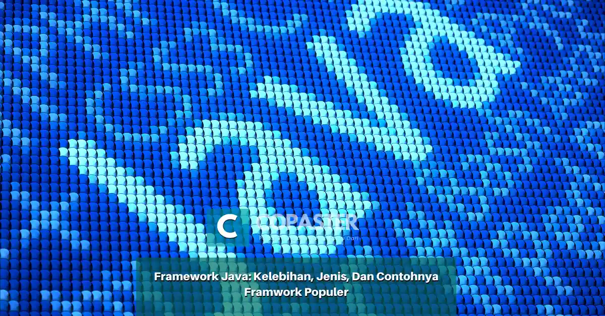 Framework Java: Kelebihan, Jenis, Dan Contohnya Framwork Populer | Copaster