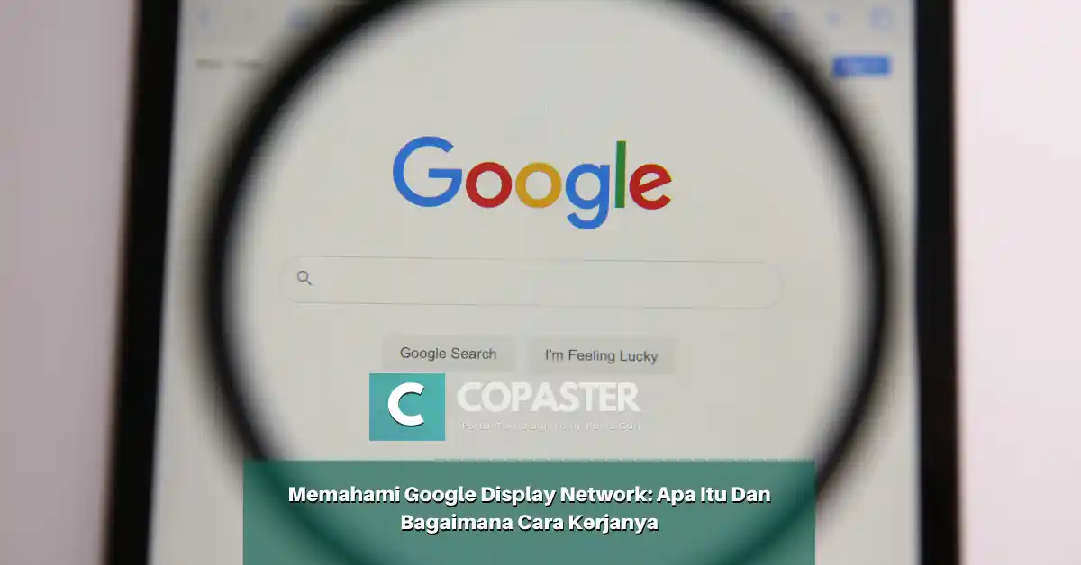 Memahami Google Display Network: Apa Itu Dan Bagaimana Cara Kerjanya | Copaster