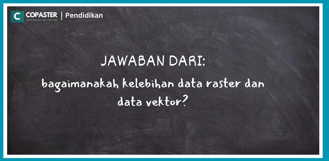 Bagaimanakah Kelebihan Data Raster Dan Data Vektor? Begini Penjelasanya ...