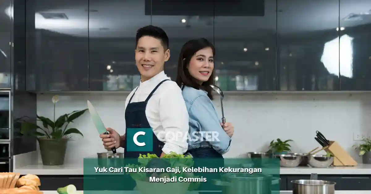 Yuk Cari Tau Kisaran Gaji, Kelebihan Kekurangan Menjadi Commis | Copaster