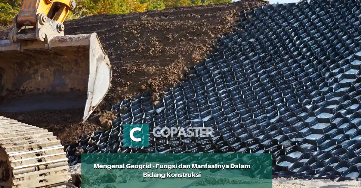 Mengenal Geogrid - Fungsi dan Manfaatnya Dalam Bidang Konstruksi | Copaster