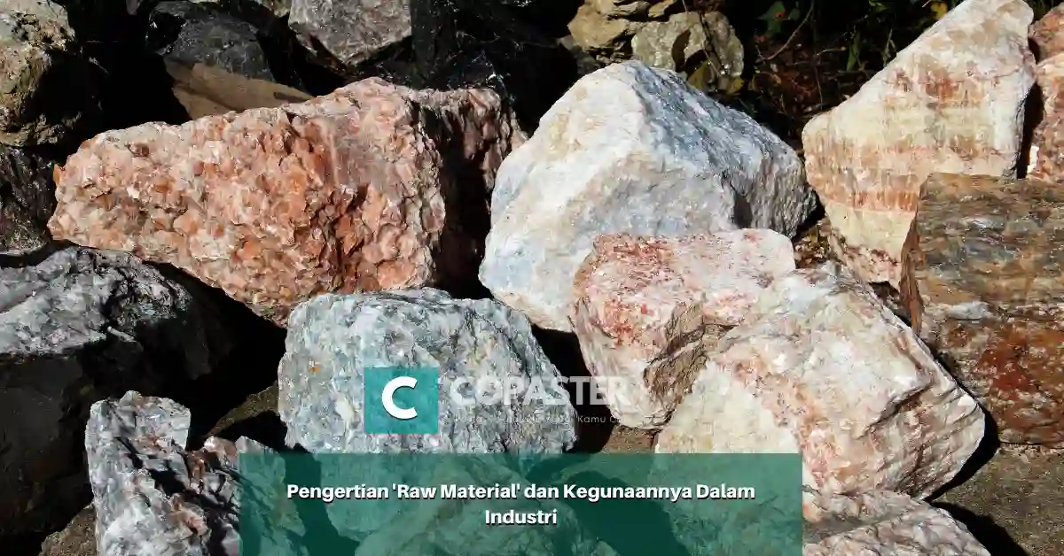 Pengertian 'Raw Material' Dan Kegunaannya Dalam Industri | Copaster
