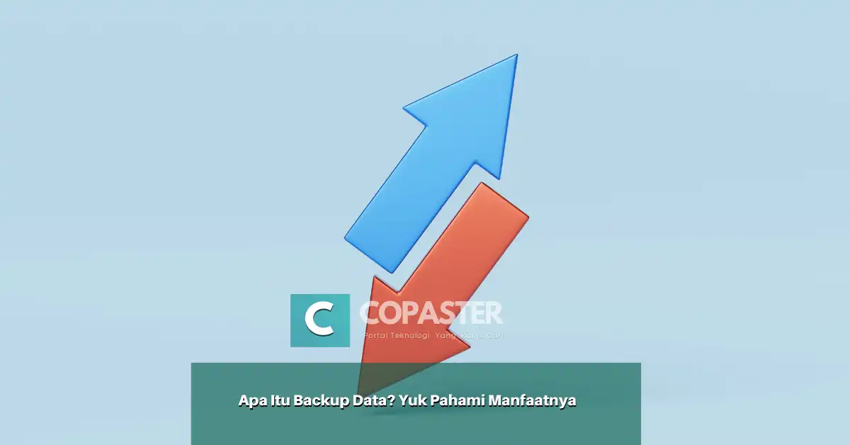 Apa Itu Backup Data? Yuk Pahami Manfaatnya | Copaster