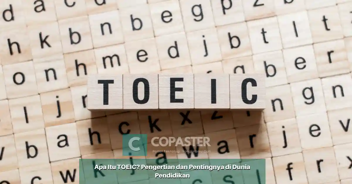 Apa Itu TOEIC? Pengertian dan Pentingnya di Dunia Pendidikan | Copaster