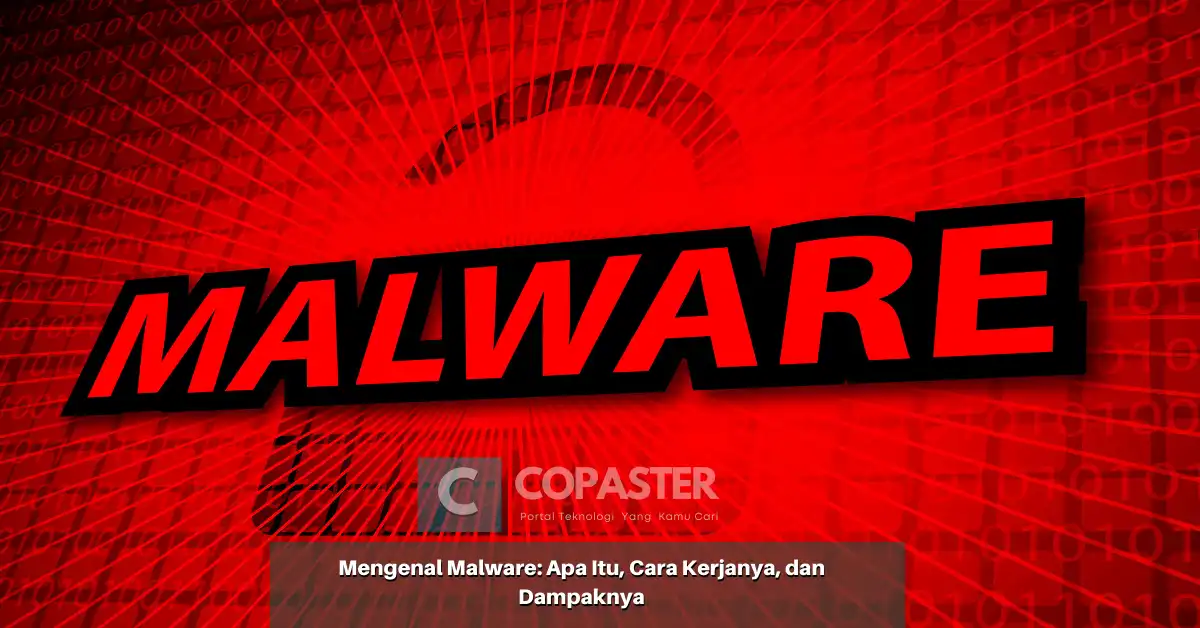 Mengenal Malware: Apa Itu, Cara Kerjanya, dan Dampaknya | Copaster