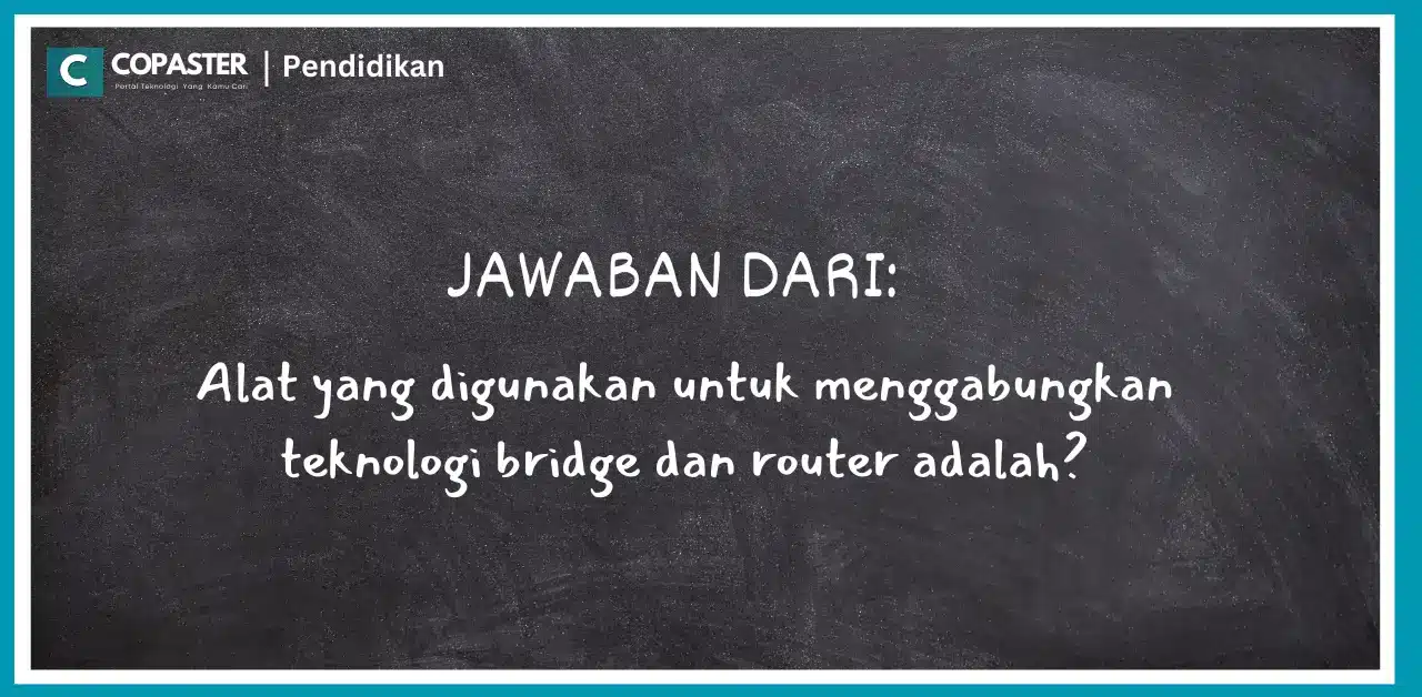Jawaban Dari: Alat Yang Digunakan Untuk Menggabungkan Teknologi Bridge ...