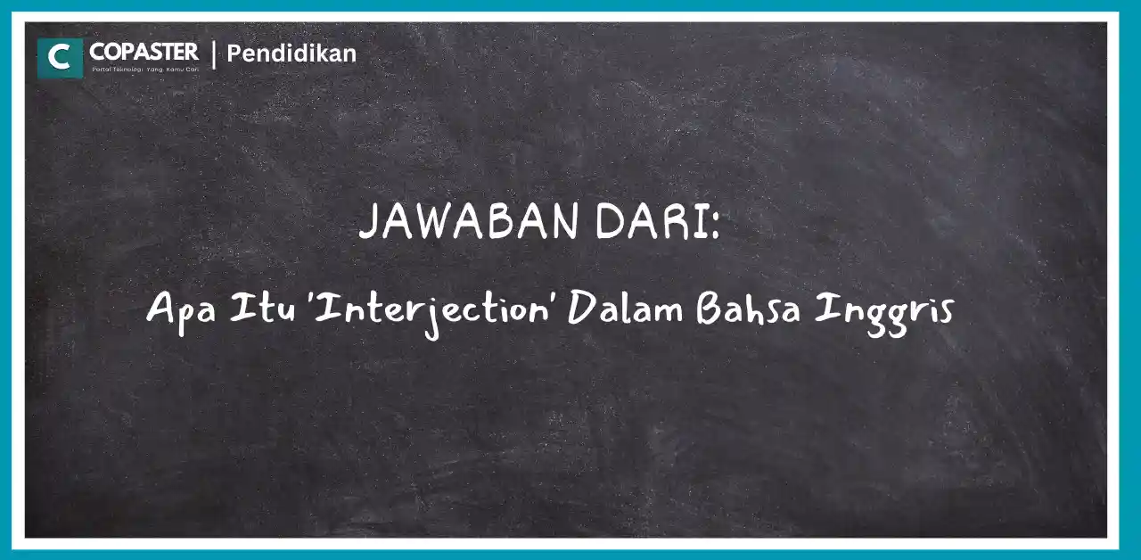 Yuk Pahami Apa Itu 'Interjection' Dalam Bahsa Inggris | Copaster