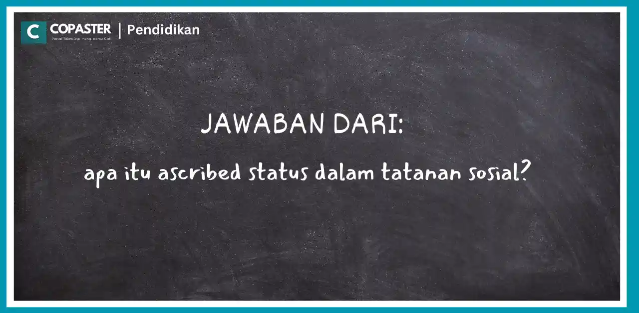 Yuk Kenali, Apa Itu Ascribed Status Dalam Tatanan Sosial? | Copaster