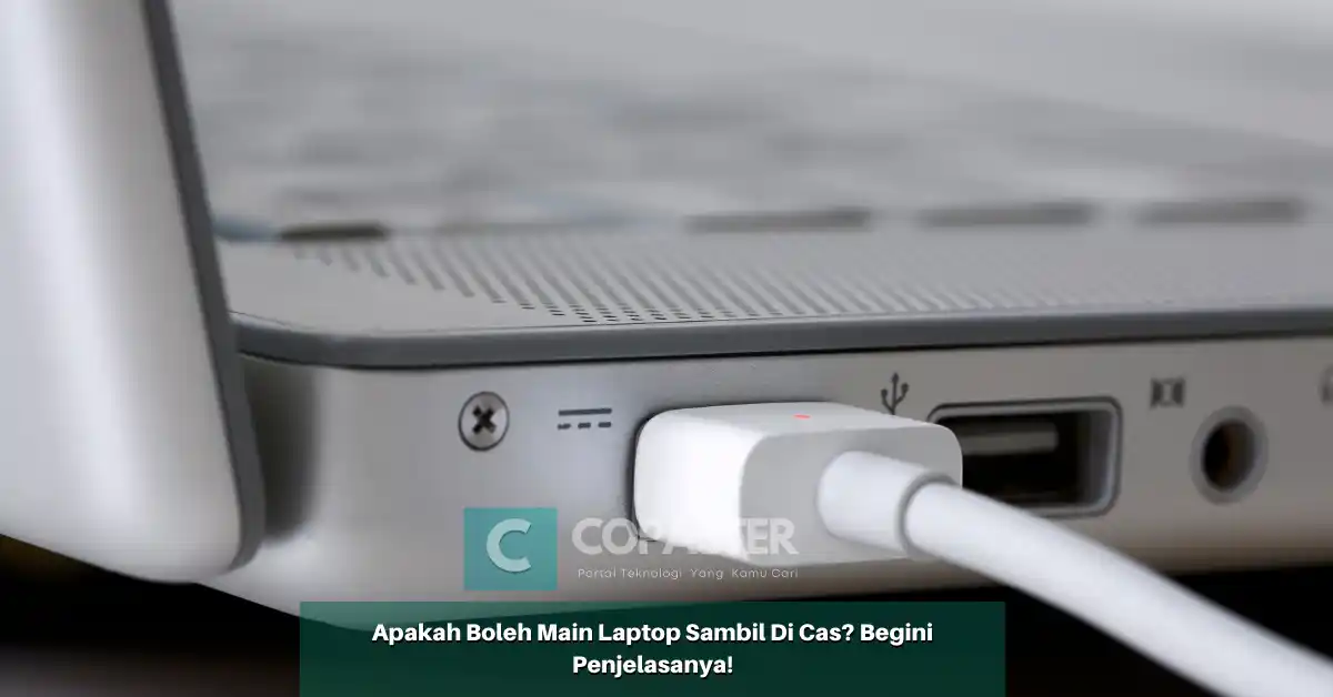 Apakah Boleh Main Laptop Sambil Di Cas? Begini Penjelasanya! | Copaster