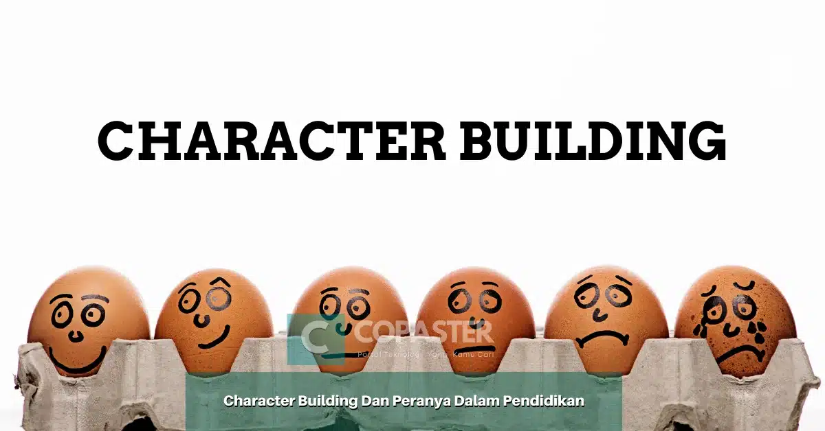 Character Building Dan Peranya Dalam Pendidikan | Copaster