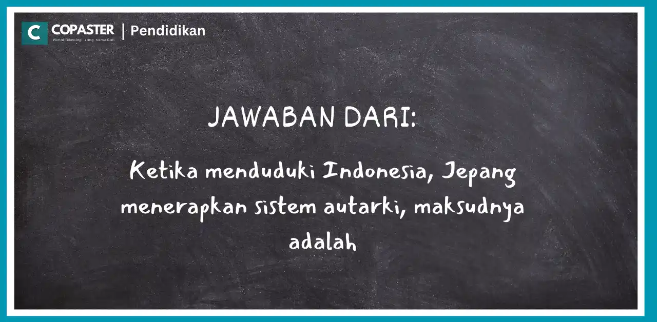 Jawaban | Ketika menduduki Indonesia Jepang menerapkan sistem autarki ...