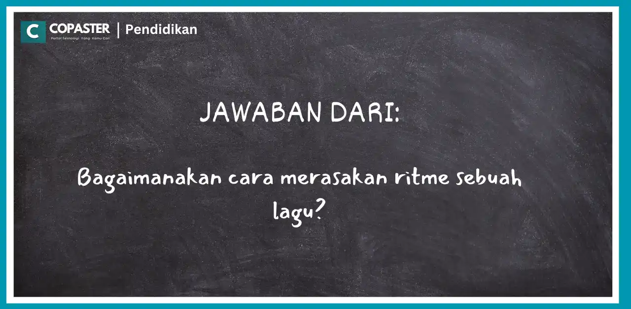 Begini 10 Cara Merasakan Ritme Sebuah Lagu | Copaster